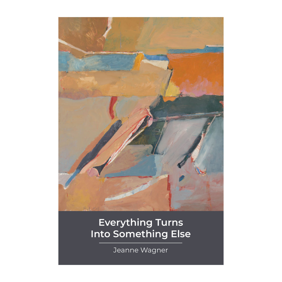 Everything Turns Into Something Else by Jeanne Wagner – Grayson Books